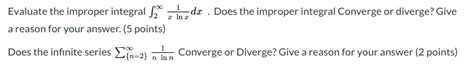 Solved Dx Does The Improper Integral Converge Or Diverge