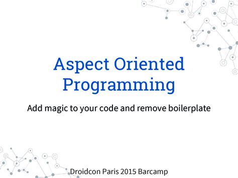 Aspect Oriented Programming Droidcon Paris 2015 Barcamp Speaker Deck
