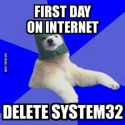 Meme Personalizado First Day On Internet Delete System32 24367797