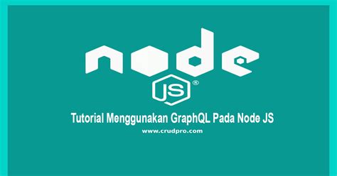 Tutorial Menggunakan GraphQL Pada Node JS CRUDPRO
