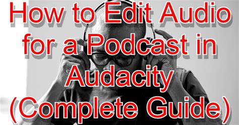 How To Edit Audio For A Podcast In Audacity Complete Guide Envato Tuts