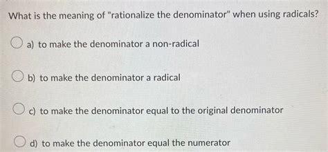 Solved What Is The Meaning Of Rationalize The Denominator When Using