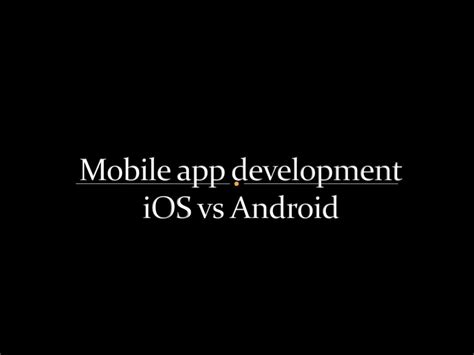 Ppt Mobile App Development Ios Vs Android Powerpoint Presentation