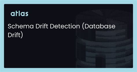 Schema Drift Detection Database Drift Atlas Docs