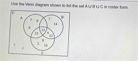 Use The Venn Diagram Shown To List The Set A∪ B∪ C In Roster Form U [math]
