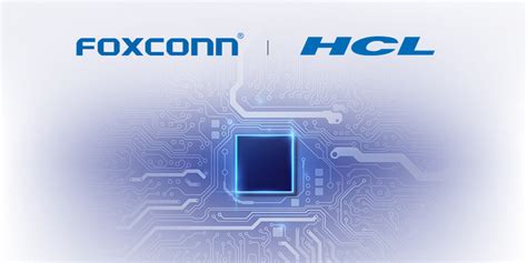 Foxconn To Invest Crore To Setup Chip Assembly Plant In India Teams Up With Hcl Group