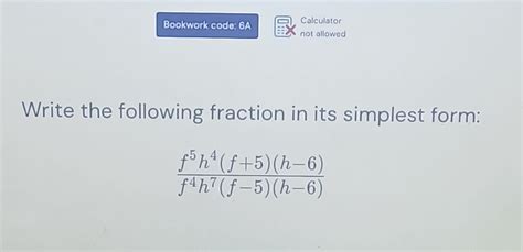 Bookwork Code 6acalculatornot Allowedwrite The Following Fraction In