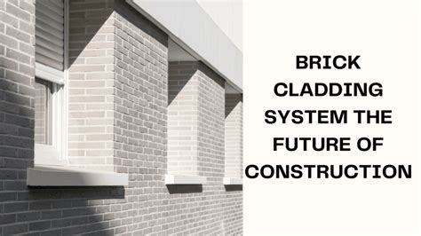 Brick Cladding System The Future Of Construction