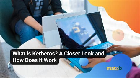 What Is Kerberos A Closer Look And How Does It Work