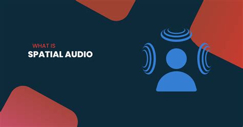 What Is Spatial Audio Its Types And Applications Genderless Voice
