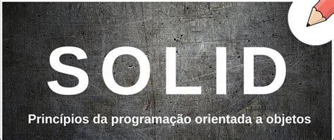Solid Princípios Da Programação Orientada A Objetos Oop Dev Community