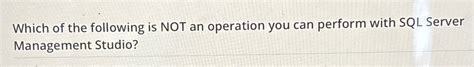 Solved Which Of The Following Is Not An Operation You Can