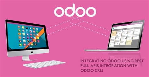 Integrating Odoo Odoo Integration Using REST Ful APIs Integration With