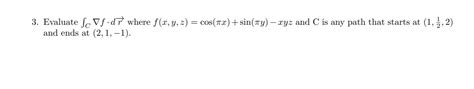 Solved 3 Evaluate C f d r where f x y z cos πx Chegg com
