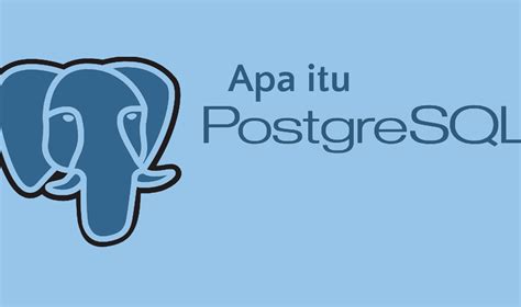 Apa Itu Postgresql Keuntungannya Dibandingkan Mysql
