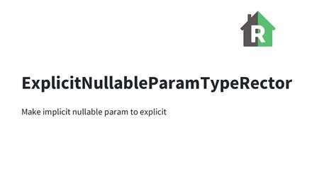 Explicitnullableparamtyperector Rector Automated Way To Instantly