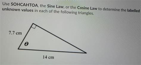 Solved Use Sohcahtoa The Sine Law Or The Cosine Law To Determine The Labelled Unknown Values