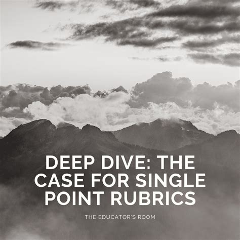 Deep Dive The Case For Single Point Rubrics The Educators Room