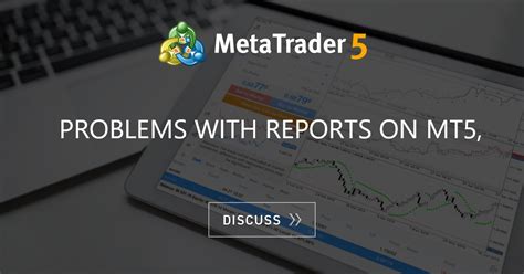 problems with reports on mt5 mt5 general mql5 programming forum