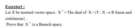 Solved Exercise1 Let X Be Normed Vector Space X The Dual Chegg Com