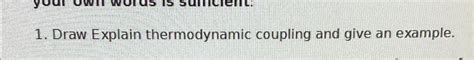 Solved Draw Explain Thermodynamic Coupling And Give An