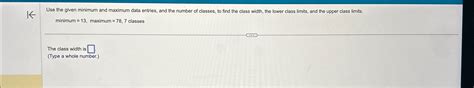Solved Use The Given Minimum And Maximum Data Entries And