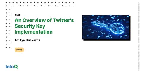 An Overview Of Twitters Security Key Implementation Infoq