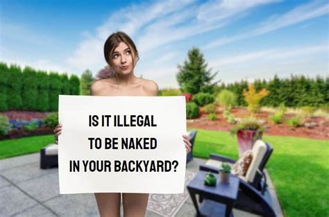 Is It Illegal To Be Naked In Your Backyard Indecent Exposure Consequences