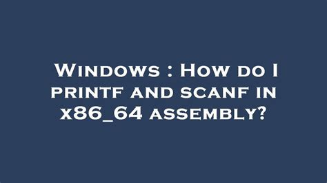 Windows How Do I Printf And Scanf In X8664 Assembly Youtube