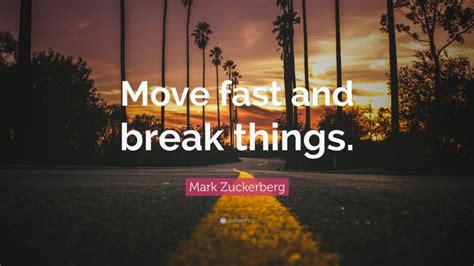 Mark Zuckerberg Quote Move Fast And Break Things