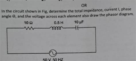 orin the circuit shown in fig determine the total impedance current i