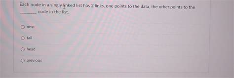 Solved Each Node In A Singly Linked List Has 2 ﻿links One