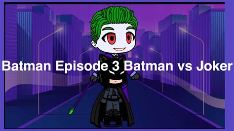 Gacha Club Batman Episode 3 Batman Vs Joker Youtube