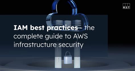 iam best practices the complete guide to aws infrastructure security