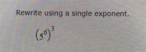 Solved Rewrite using a single exponent 50 ³ Chegg com