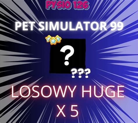 5 Losowych Huge Pet Ps99 Pet Simulator 99 Roblox Najszybciej