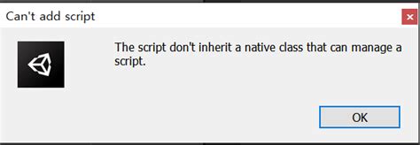 Unity The Script Dont Inherit A Native Class That Can Manage A Script