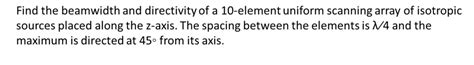 Solved Find The Beamwidth And Directivity Of A 10 Element Uniform