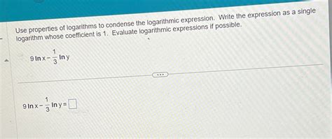 Solved Use Properties Of Logarithms To Condense The