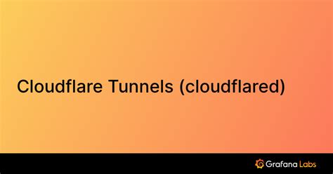 Cloudflare Tunnels Cloudflared Grafana Labs