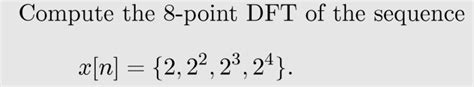 solved compute the 8 point dft of the sequence x[n] {2