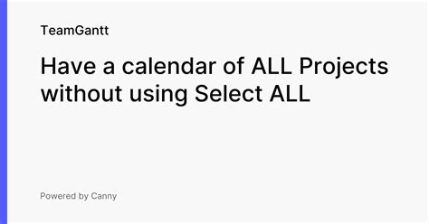 Have A Calendar Of All Projects Without Using Select All Feature Requests Teamgantt