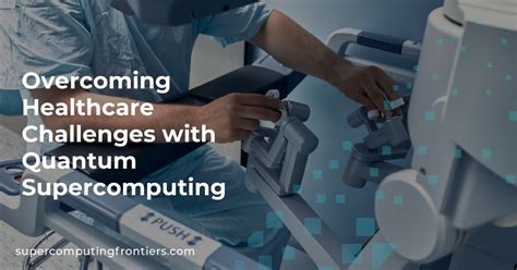 Overcoming Healthcare Challenges With Quantum Supercomputing
