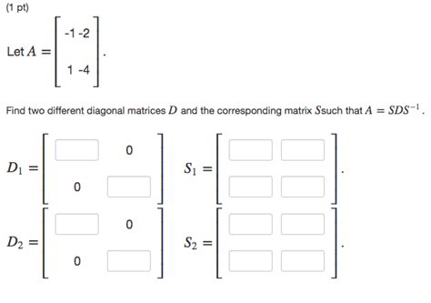 Solved Let A [ ] Find Two Different Diagonal Matrices D