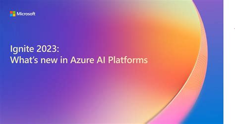 Ignite 2023 Whats New In Azure Ai Platforms Rmicrosoft