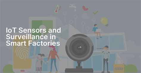 Iot Sensors And Surveillance In Smart Factories