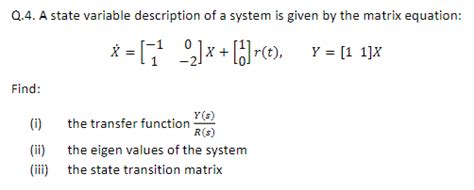 Solved Q4 A State Variable Description Of A System Is