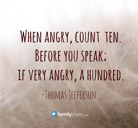When Angry Count Ten Before You Speak If Very Angry A Hundred