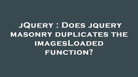 Jquery Does Jquery Masonry Duplicates The Imagesloaded Function