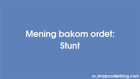 Mening Bakom Ordet Stunt Sharp Coder Blog